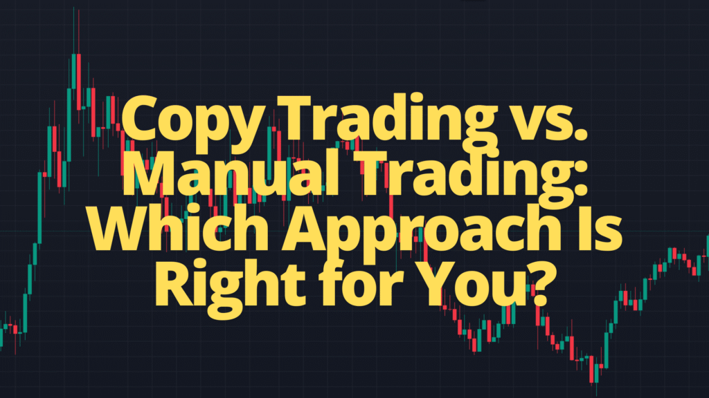 Copy Trading vs. Manual Trading: Which Approach Is Right for You ...